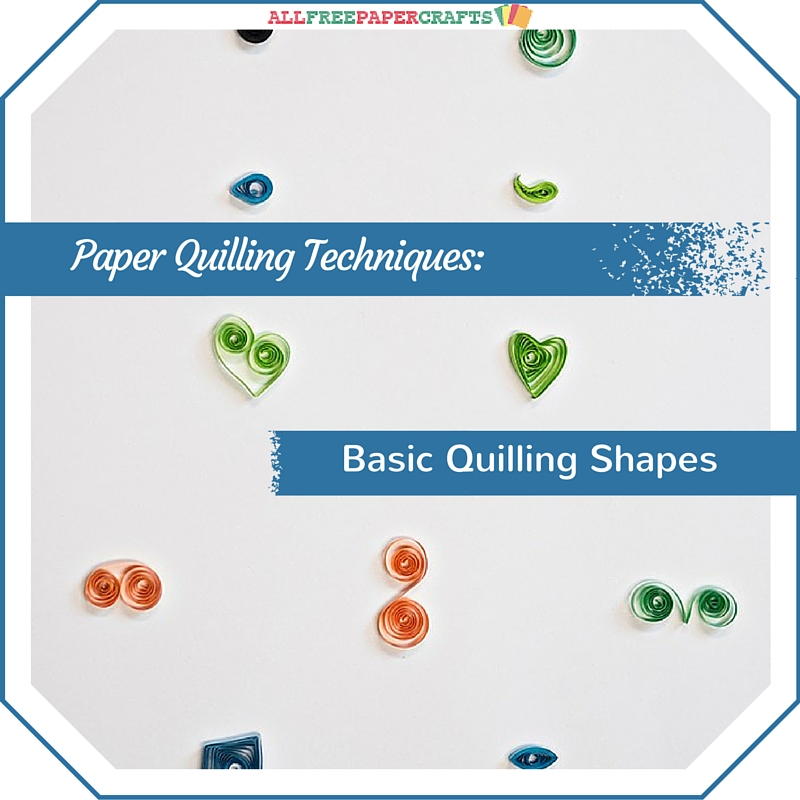 Paper Quilling Techniques: Basic Quilling Shapes | AllFreePaperCrafts.com Paper Quilling Techniques: Basic Quilling Shapes | AllFreePaperCrafts.com