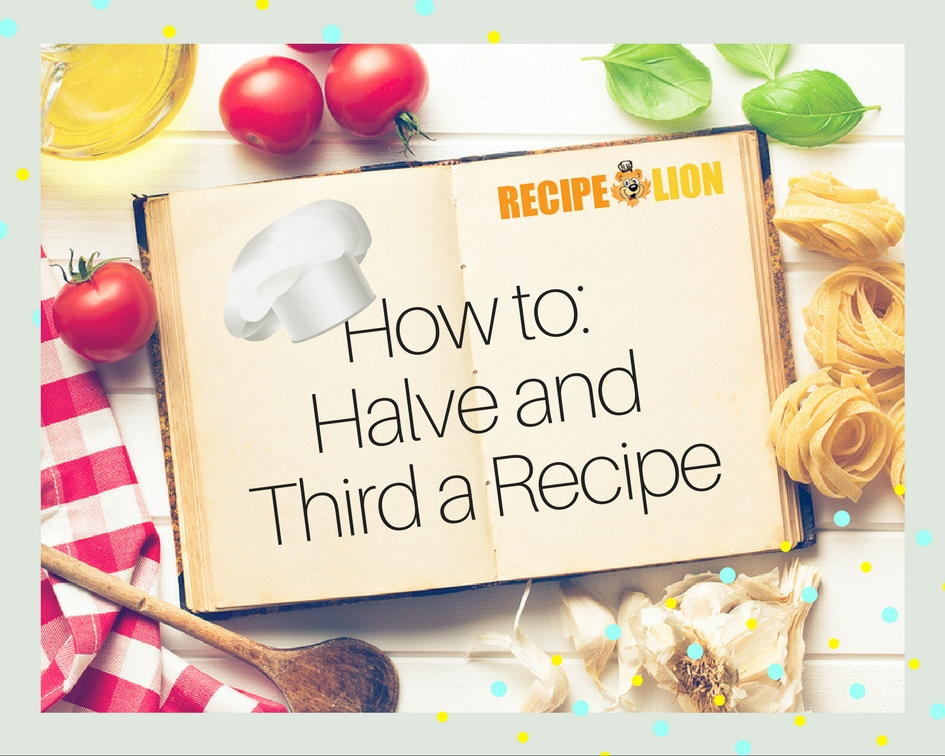 Recipe Converter How To Halve And Third A Recipe RecipeLion Recipe Converter How To Halve And Third A Recipe RecipeLion