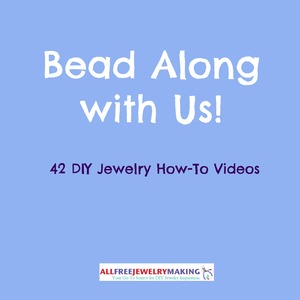 Bead Along with Us! 42 DIY Jewelry How-To Videos | AllFreeJewelryMaking.com