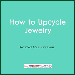 Upcycled Jewelry: 14 DIY Projects from Recycled Materials ...