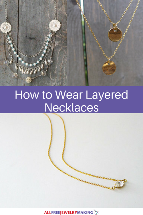 How to Wear Layered Necklaces | AllFreeJewelryMaking.com