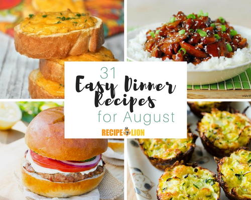 31 Easy Dinner Recipes for August | RecipeLion.com