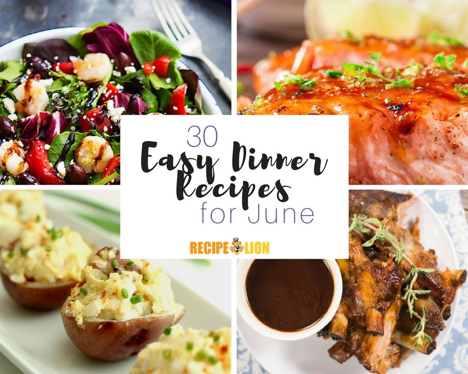 30 Easy Dinner Recipes for June | RecipeLion.com