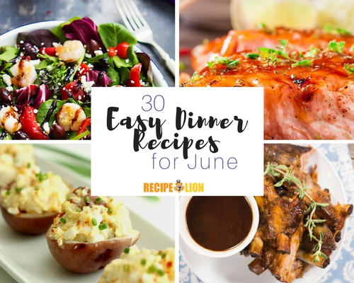 30 Easy Dinner Recipes for June | RecipeLion.com