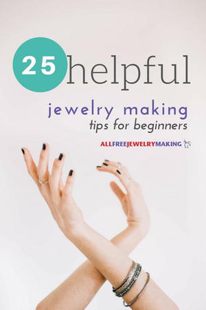 25 Jewelry Making Tips for Beginners | AllFreeJewelryMaking.com