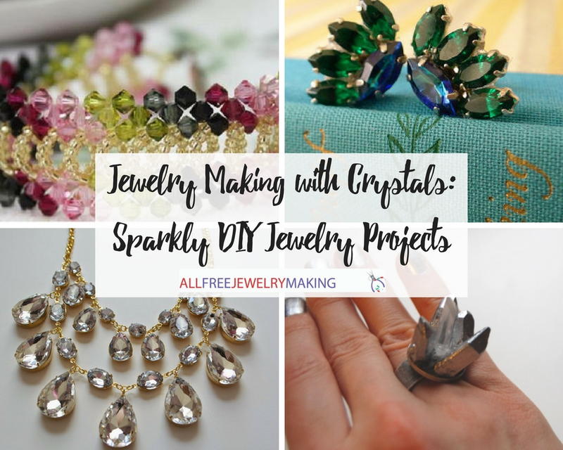 Jewelry Making with Crystals: 45+ Sparkly DIY Jewelry Projects ...
