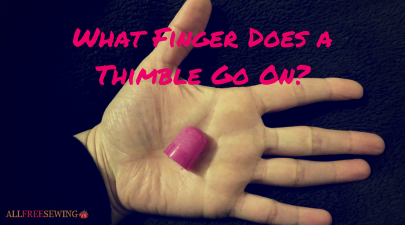 What Finger Does a Thimble Go On? | AllFreeSewing.com