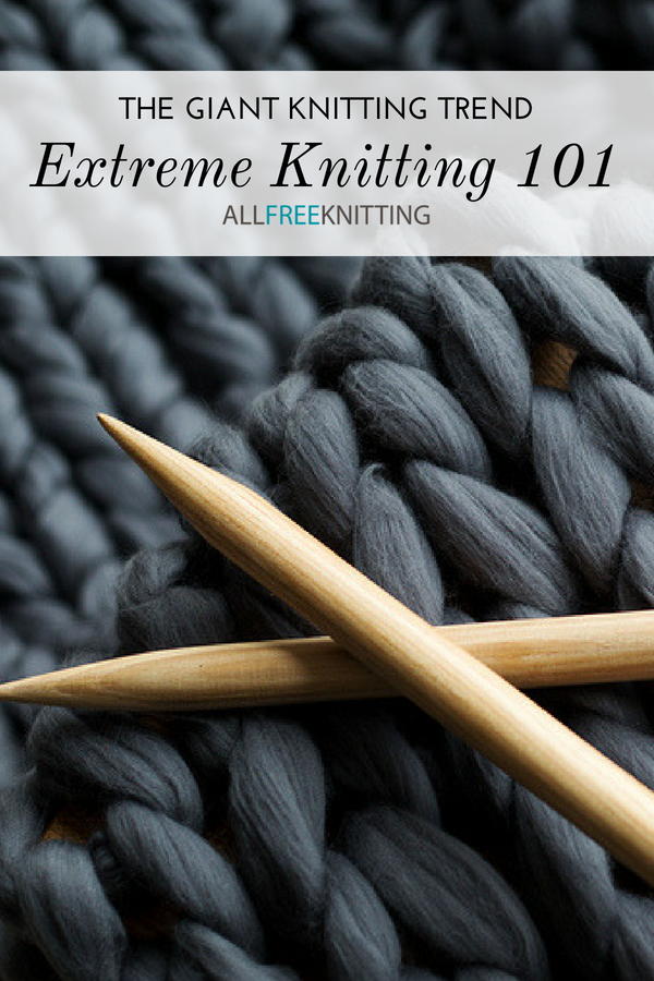 Extreme Knitting: The Giant Knitting Trend You Need to Try ...