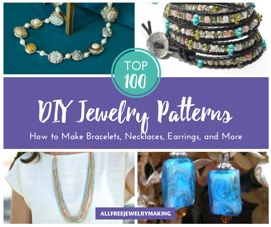 Top 100 DIY Jewelry Patterns: How to Make Bracelets, Necklaces ...