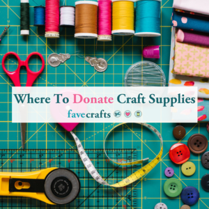 Where to Donate Your Craft Supplies | FaveCrafts.com