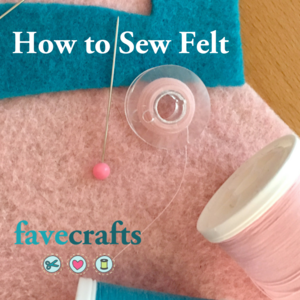 How to Sew Felt: Essential Tips and Hints | FaveCrafts.com