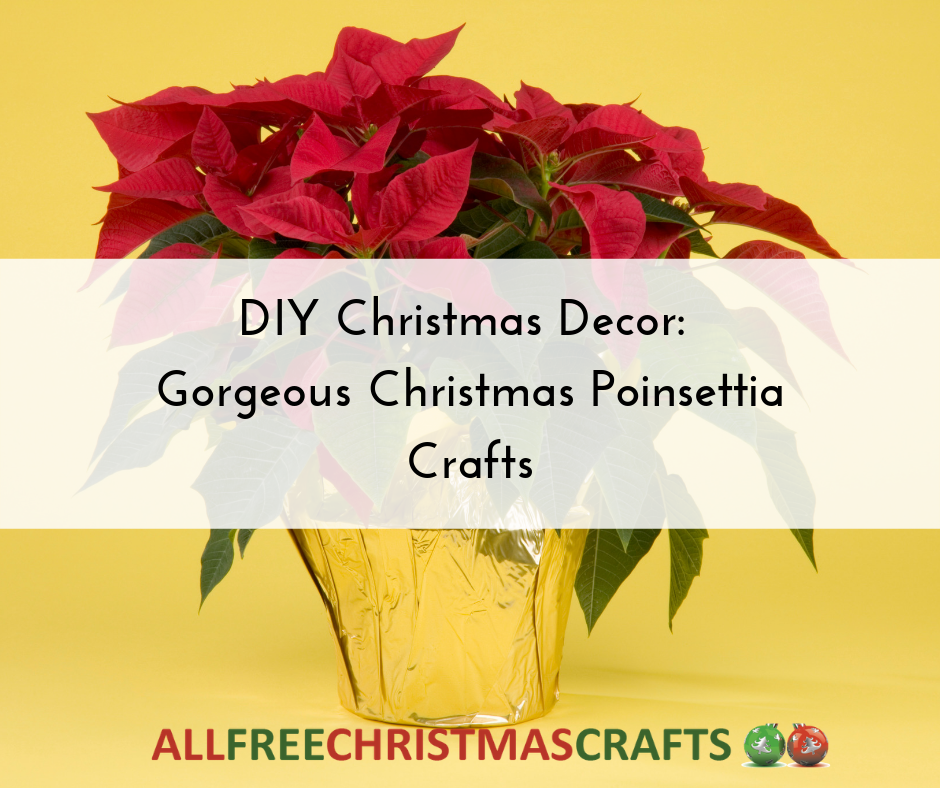Gorgeous Christmas Poinsettia Crafts | AllFreeChristmasCrafts.com