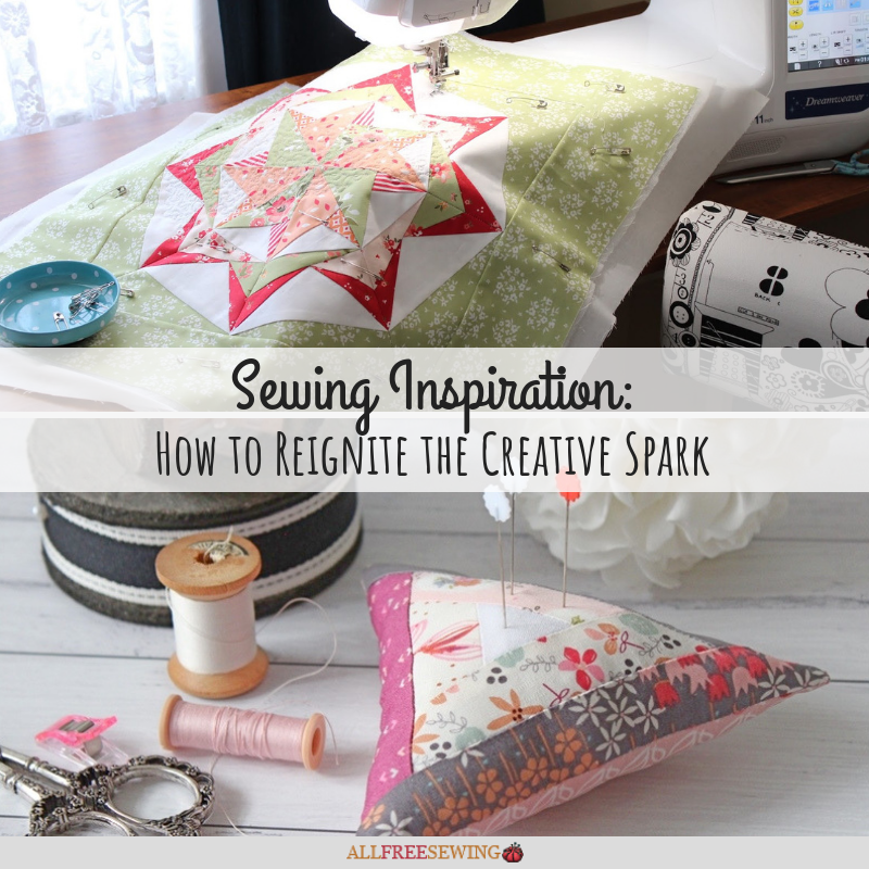 Sewing Inspiration: How to Reignite the Creative Spark | AllFreeSewing.com