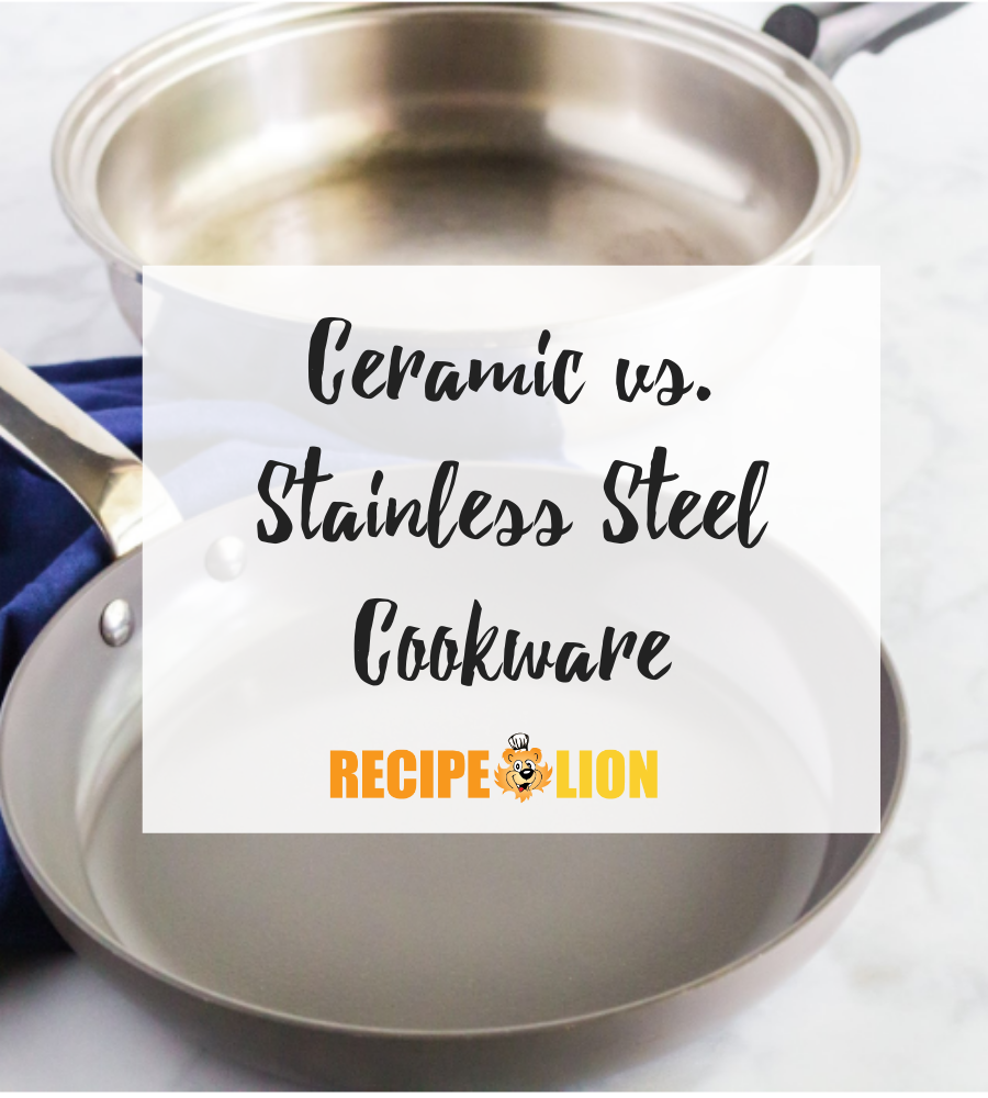 Ceramic vs. Stainless Steel Cookware: Which is Better? | RecipeLion.com