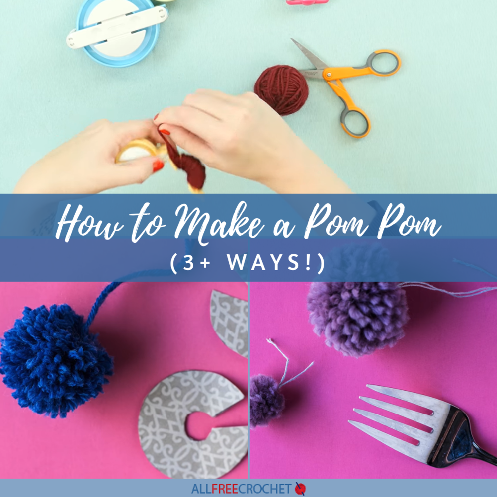 How to Make a Pom Pom in 4 Ways! | AllFreeCrochet.com