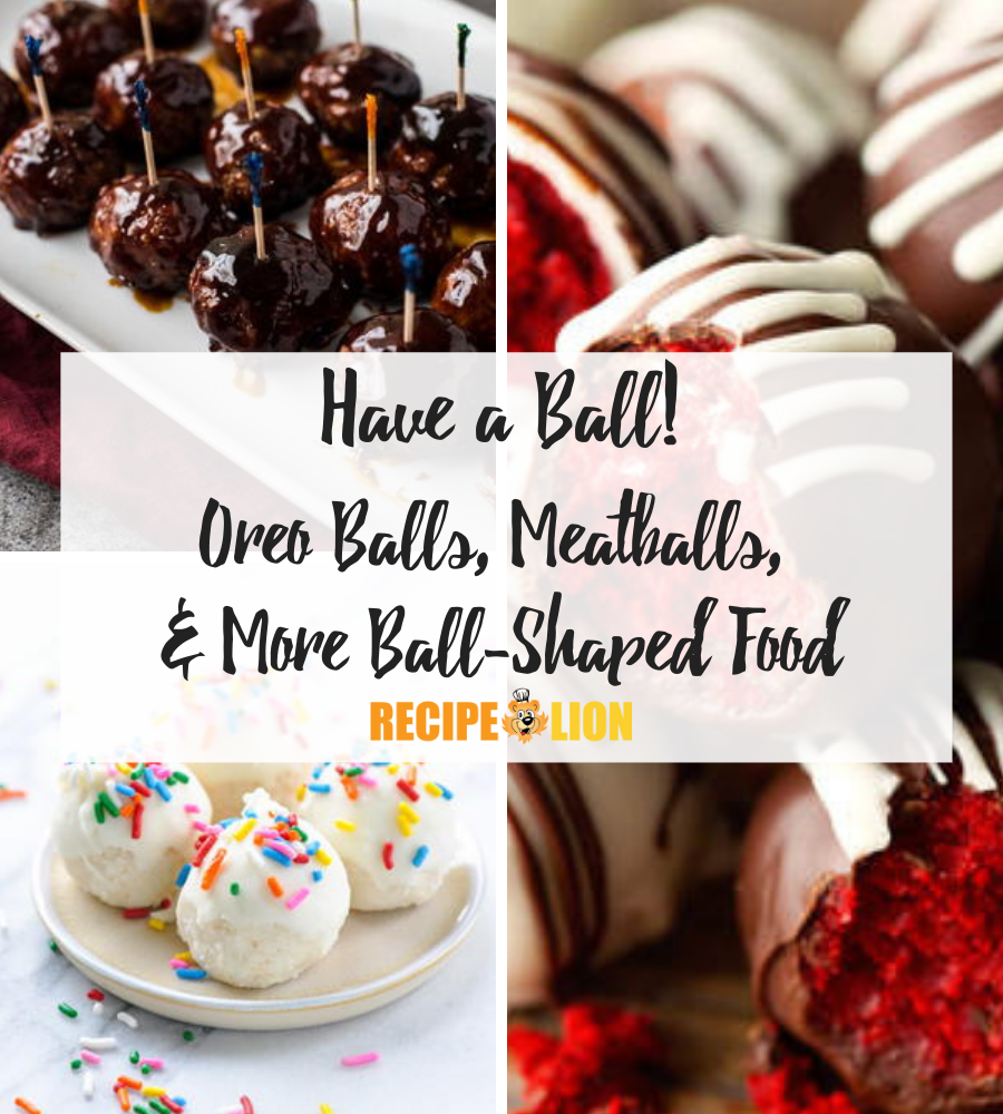 Have a Ball! Oreo Balls, Meatballs, and More Ball-Shaped Food ...