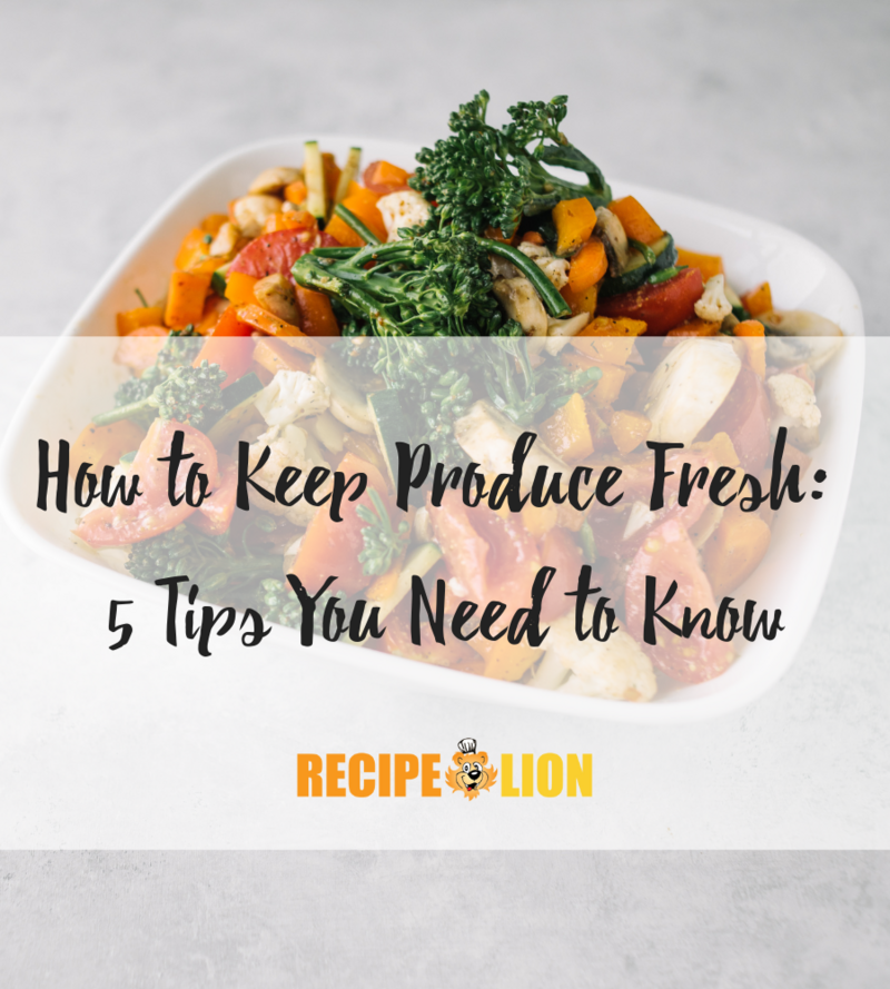 How to Keep Produce Fresh: 5 Tips You Need to Know | RecipeLion.com